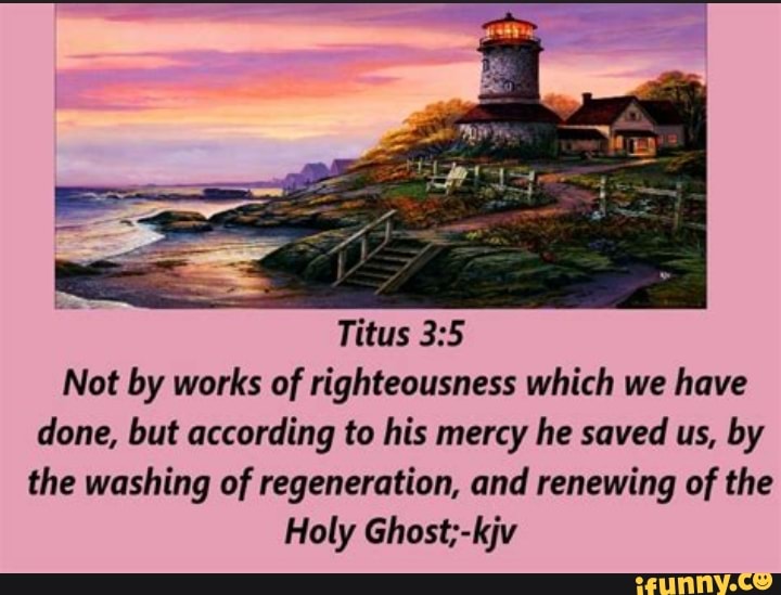 Titus Not by works of righteousness which we have done, but according ...