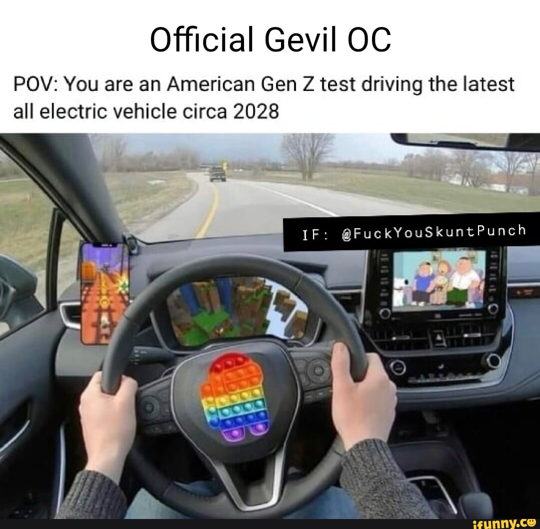 Official Gevil OC POV: You are an American Gen Z test driving the ...
