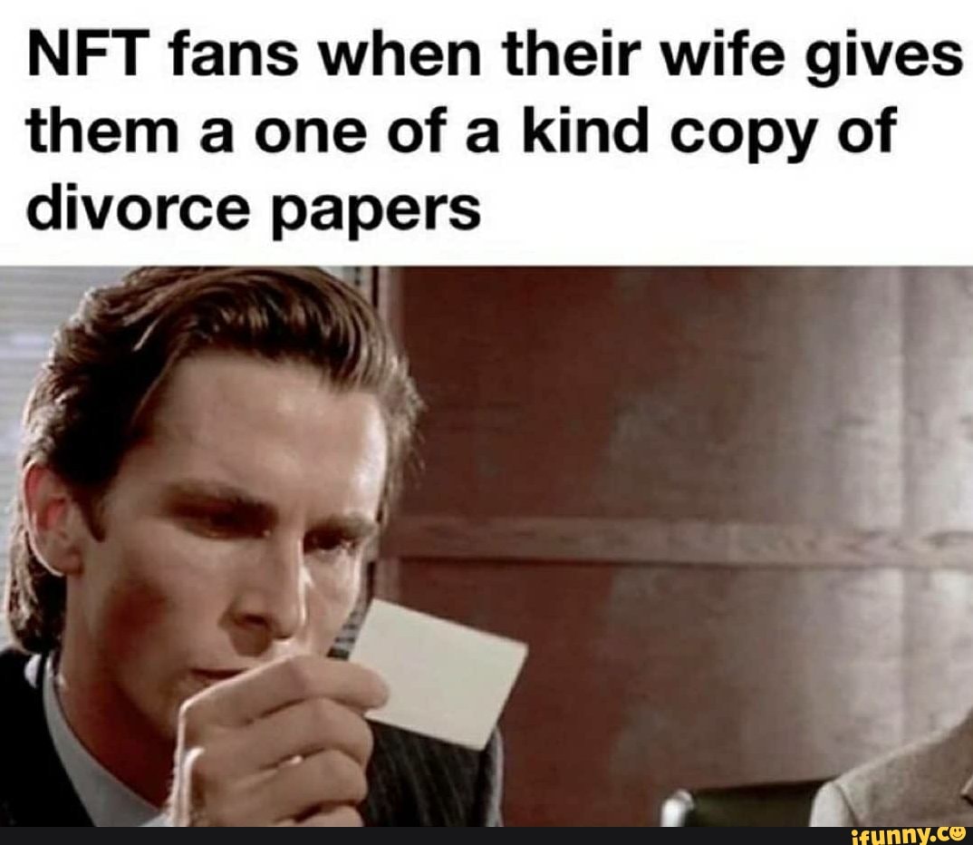 NFT fans when their wife gives them a one of a kind copy of divorce ...