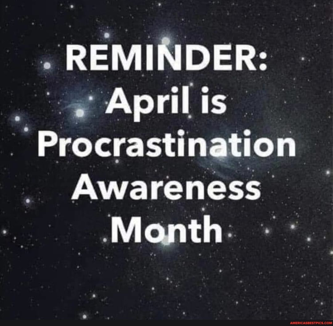 REMINDER: April is Procrastination Awareness Month - America’s best ...