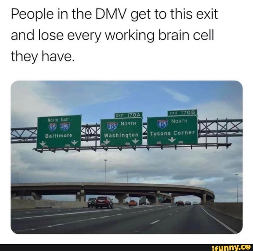 People in the DMV get to this exit and lose every working brain cell ...