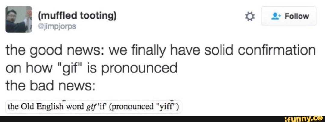 The good news: we finally have solid confirmation on how "gif" is ...