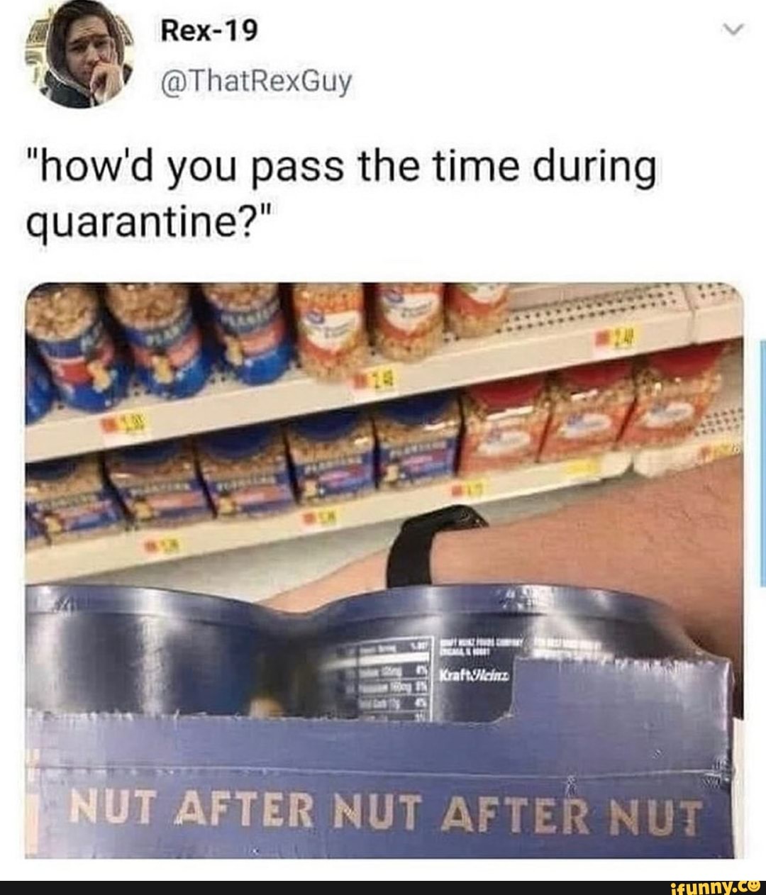 "how'd you pass the time during quarantine?" NUT AFTER NUT - iFunny