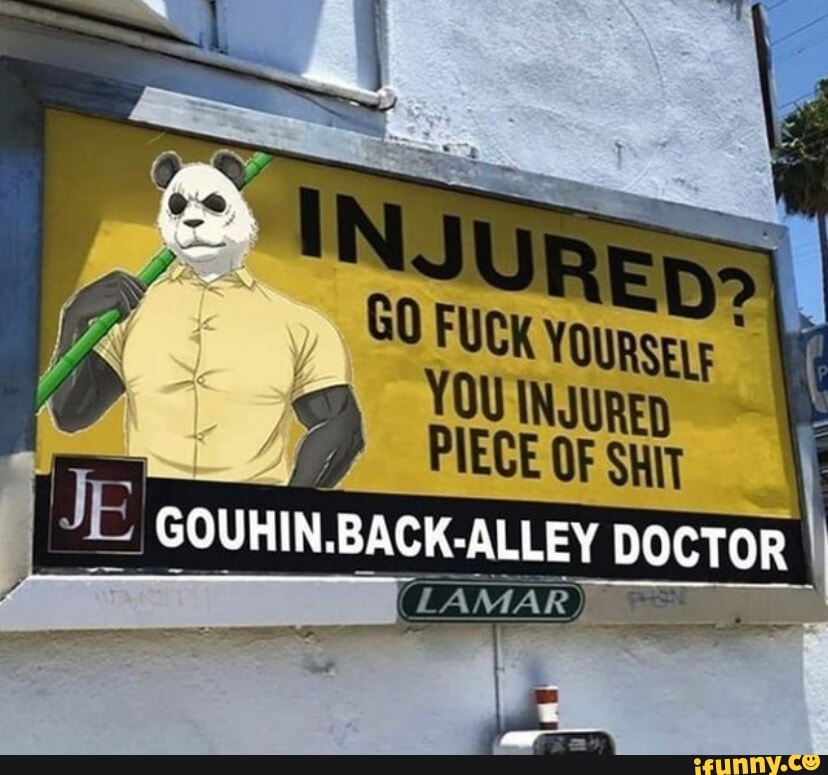 GO FUCK YouRseiE YOU INJURED PIECE OF Suit GOUHIN, BACK- ALLEY DOCTOR ...