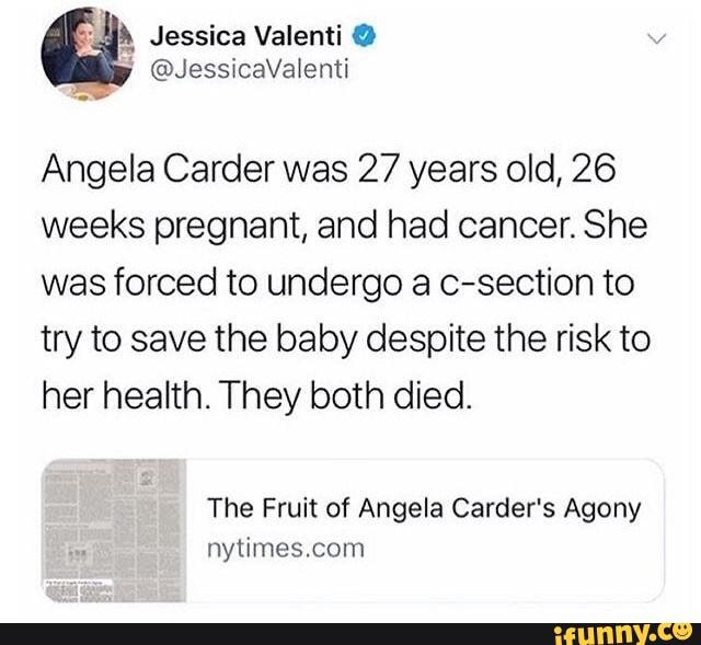 Gi Jessica Valenti @Jessicavalenti @ Angela Carder was 27 years old, 26 ...