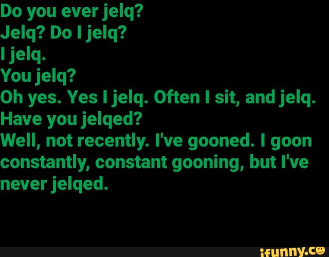 Jelq memes. Best Collection of funny Jelq pictures on iFunny