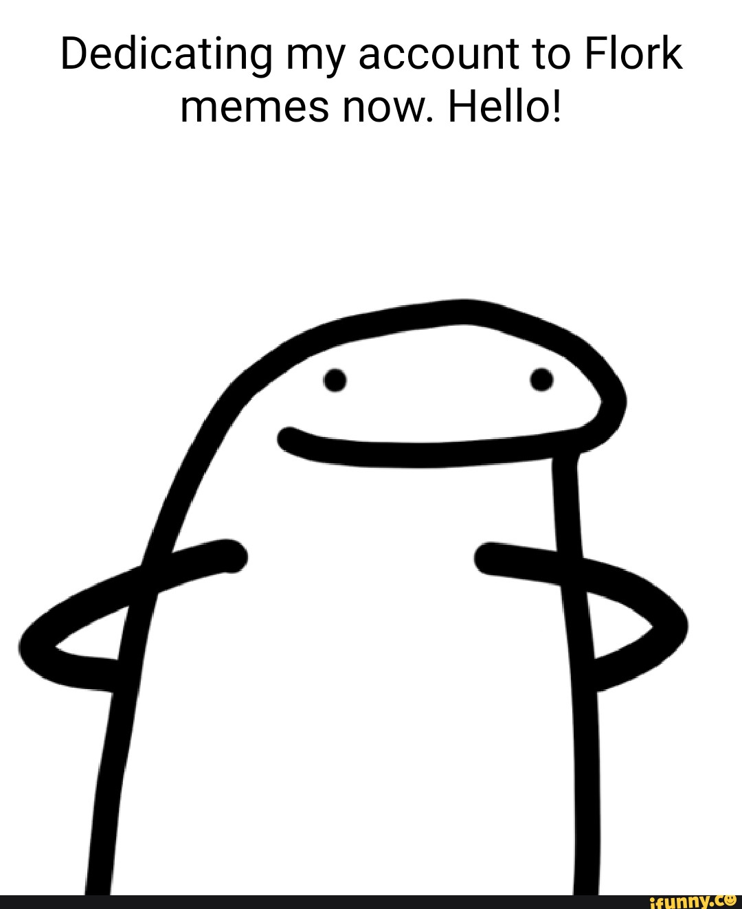 Dedicating my account to Flork memes now. Hello! - iFunny