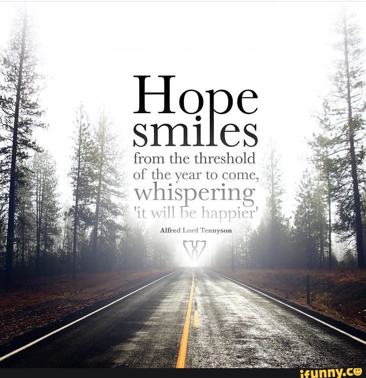 Hope smiles from the threshold of the year to come, whispering 1 ...