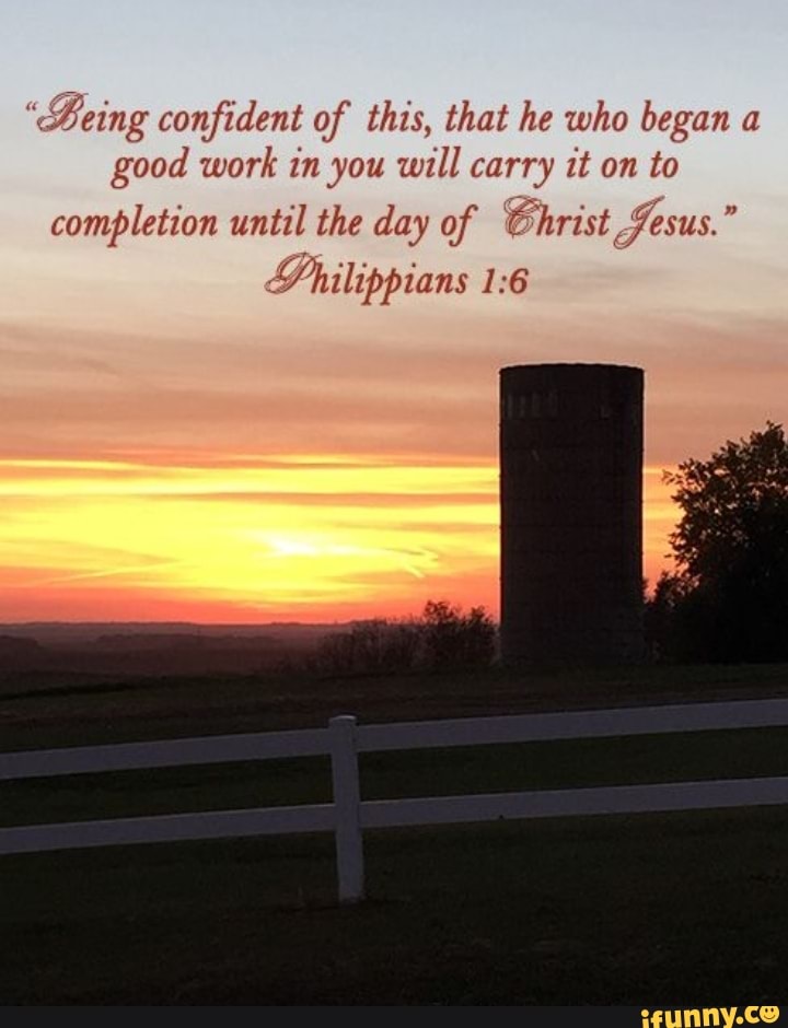 'Being confident of this, that he who began a good work in you will ...