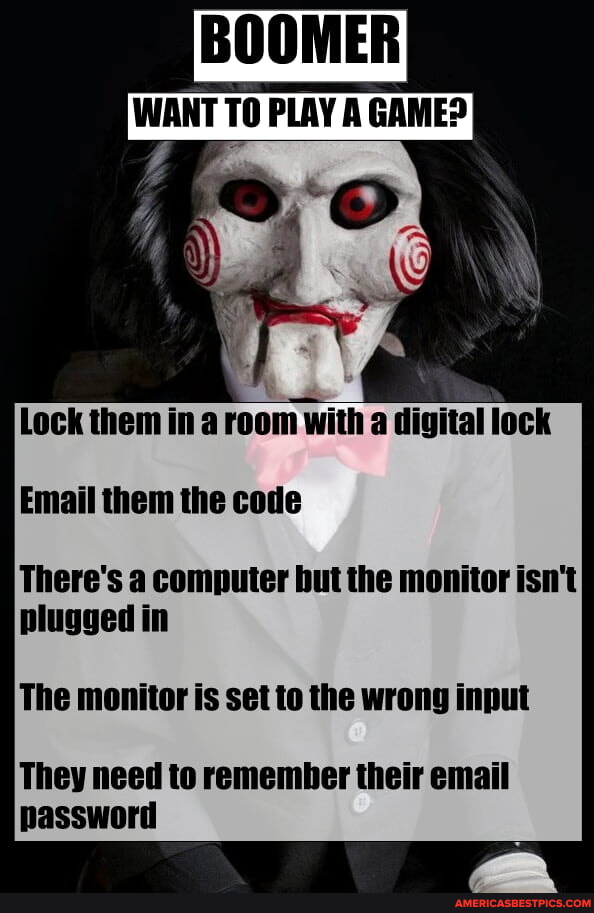 BOOMER Lock them in a room with a digital lock Email them the code ...