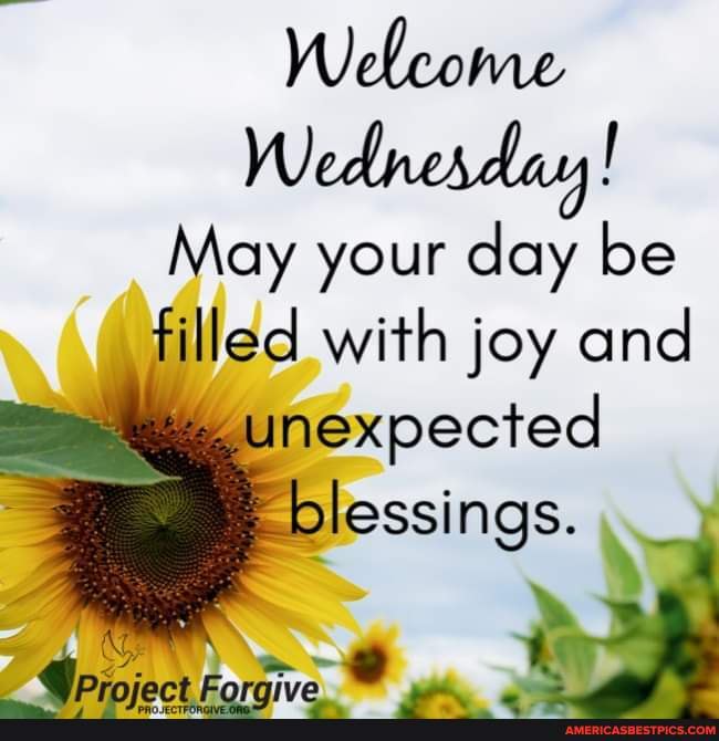 Welcome Wednesday! May your ye day be filled with joy and blessings ...