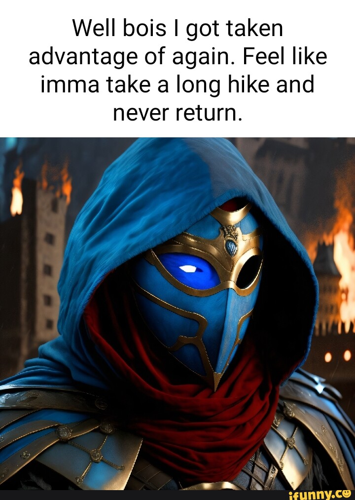 Well bois I got taken advantage of again. Feel like imma take a long ...