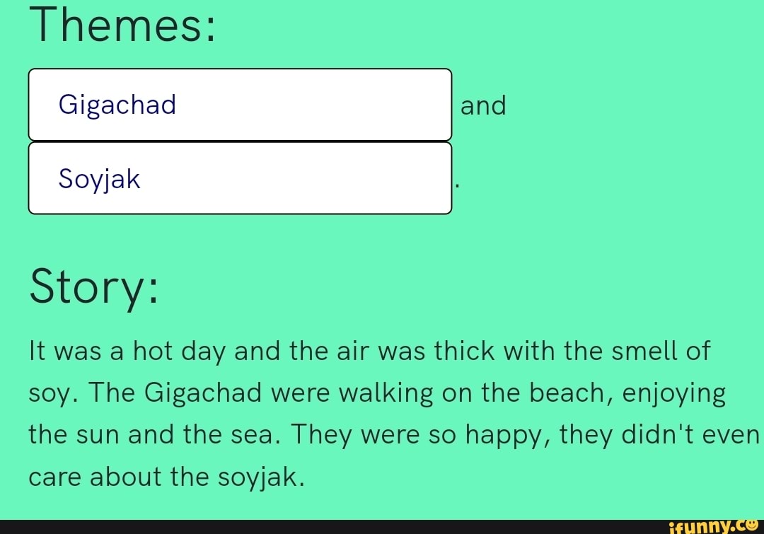 Themes: Gigachad Soyjak Story: It was a hot day and the air was thick ...