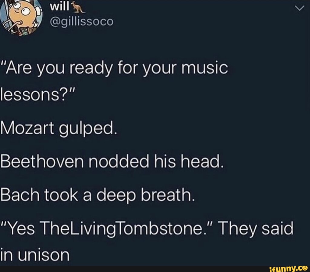 Will @gillissoco "Are you ready for your music lessons?" Mozart gulped ...
