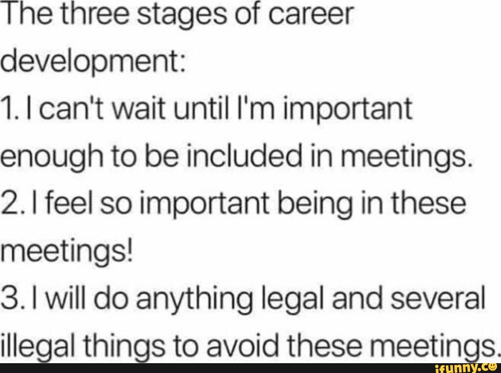 The three stages of career development: 1. can't wait until I'm ...