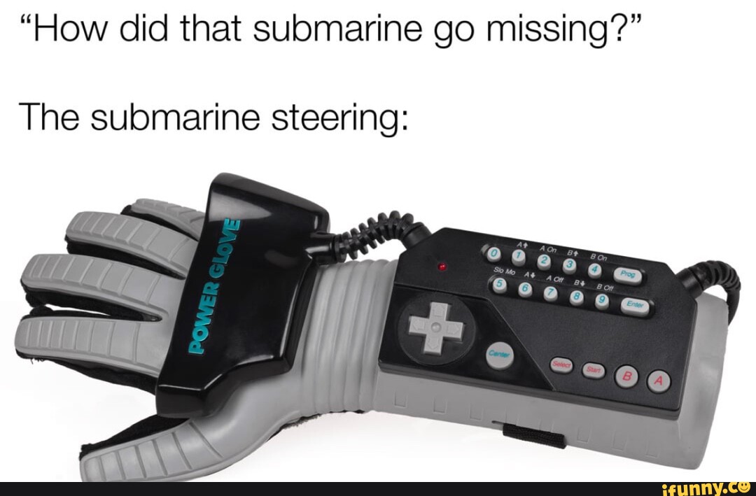 "How did that submarine go missing?" The submarine steering: - iFunny