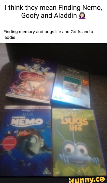 I think they mean Finding Nemo, Goofy and Aladdin Finding memory and ...