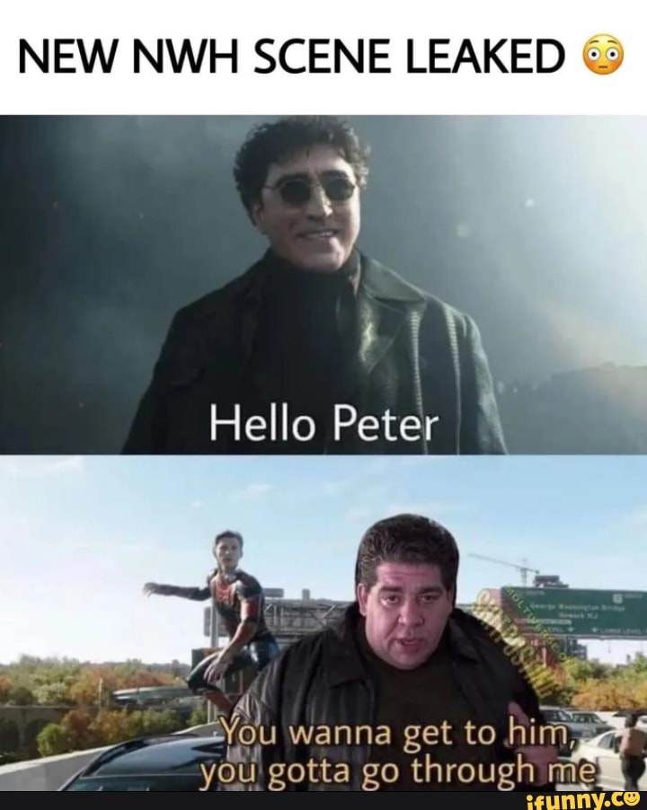 NEW NWH SCENE LEAKED Hello Peter _-===You wanna get to hi - you gotta ...