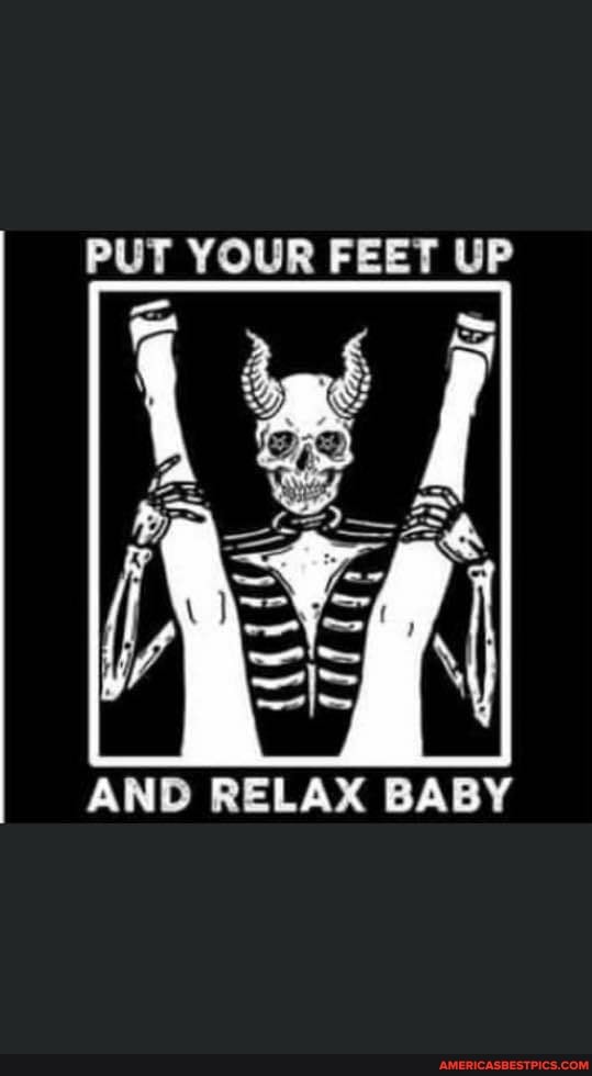 PUT YOUR FEET UP AND RELAX BABY - America’s best pics and videos