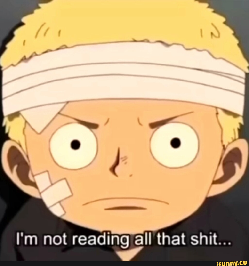 I'm not reading all that shit... - iFunny