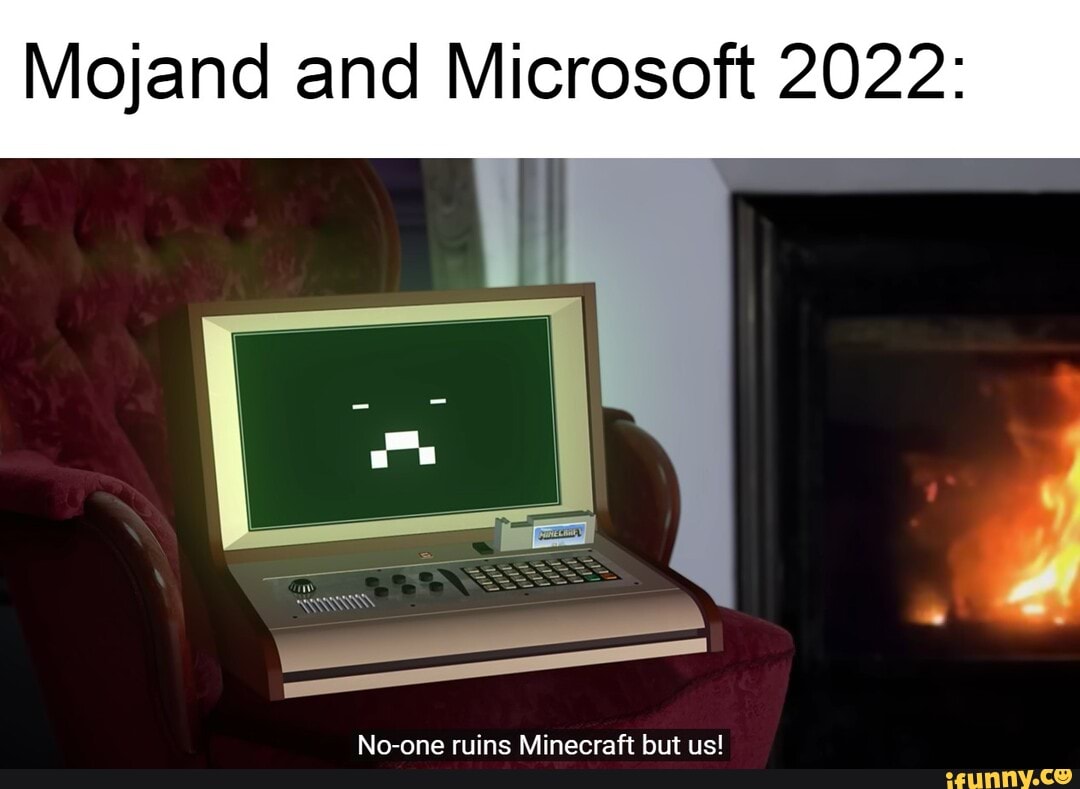Mojand and Microsoft 2022: SSS No-one ruins Minecraft but us! - iFunny