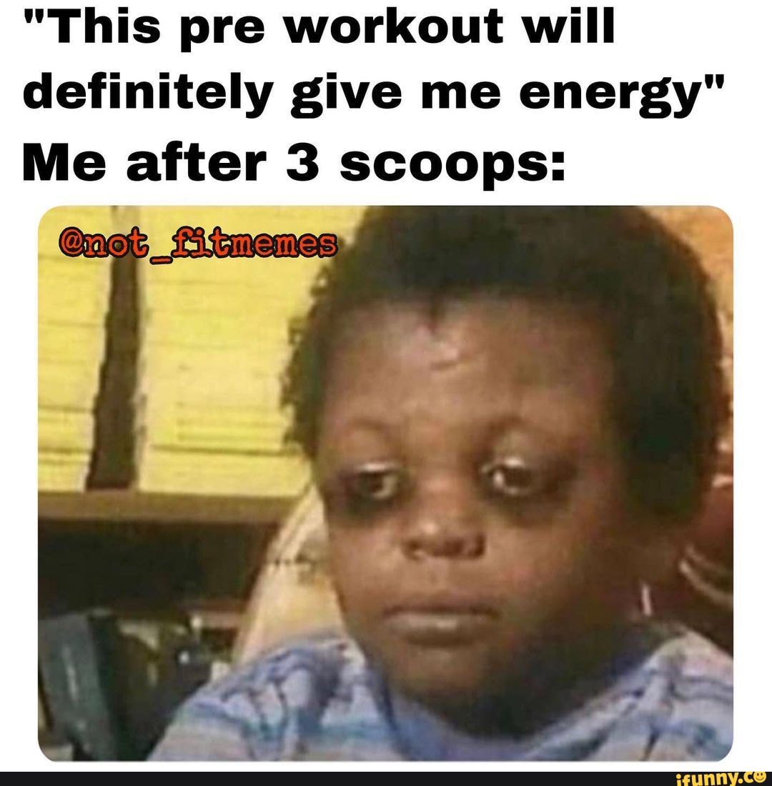 Pre Workout Meme For Anyone Else Who Has High Resistance To Caffeine,