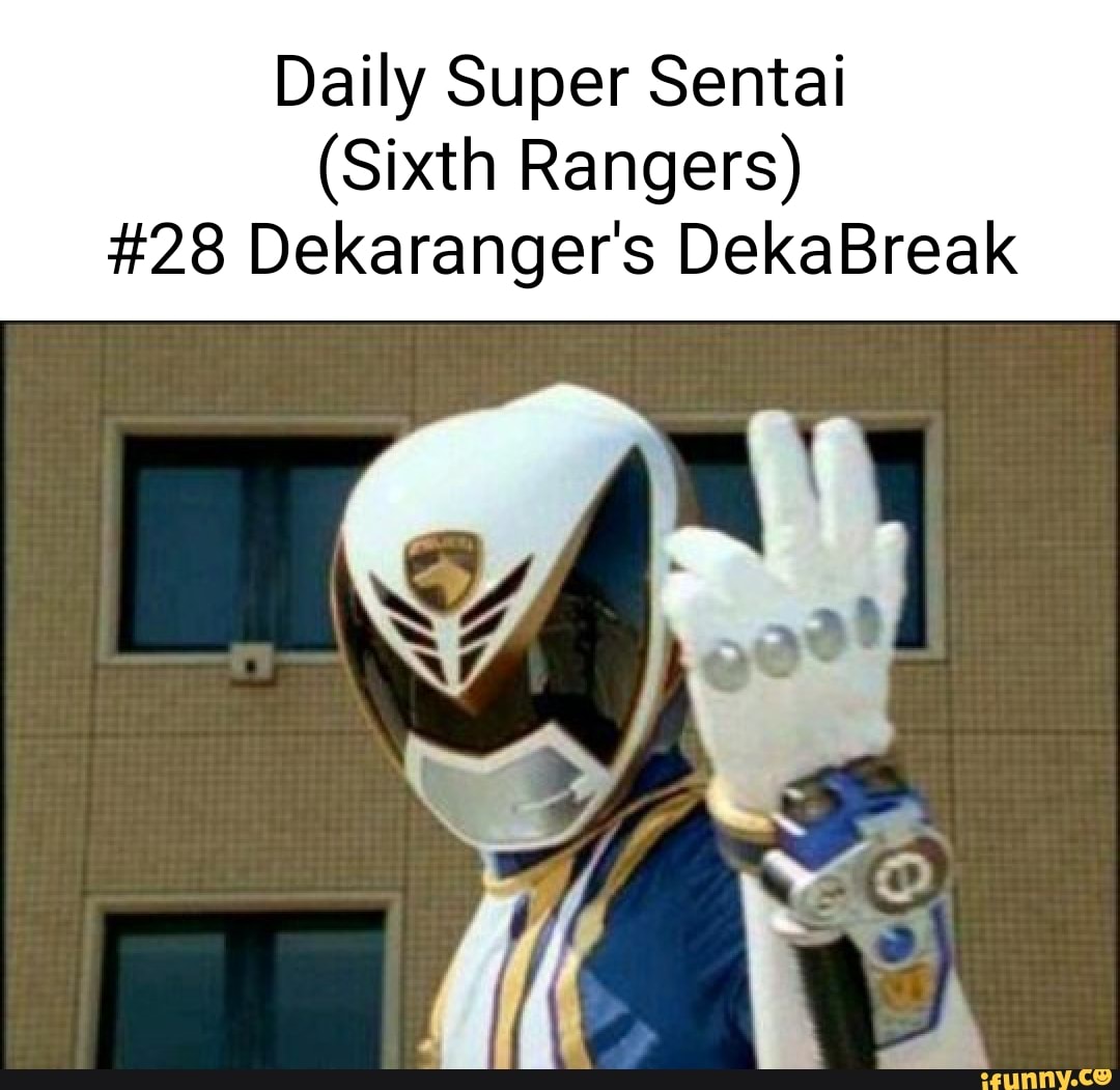 Daily Super Sentai (Sixth Rangers) #28 Dekaranger's DekaBreak - iFunny