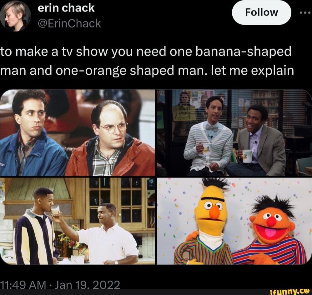 Erin chack to make a tv show you need one banana-shaped man and one ...