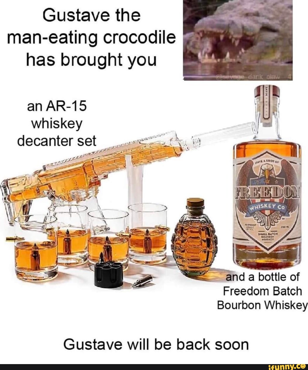 Gustave the man-eating crocodile has brought you an AR-15 whiskey ...