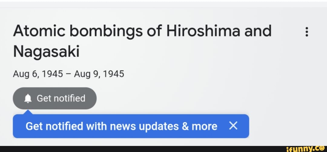 Atomic bombings of Hiroshima and Nagasaki Aug 6, 1945 Aug 9, 1945 Get ...