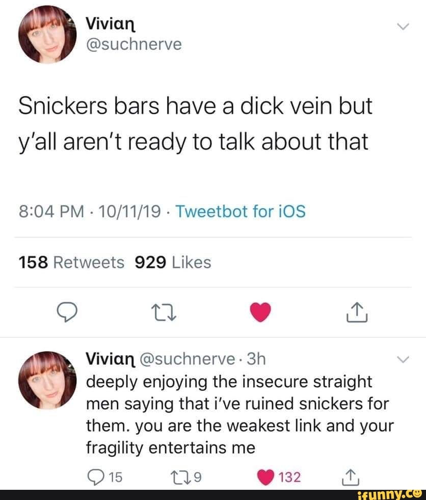 Snickers bars have a dick vein but y’all aren’t ready to talk about ...