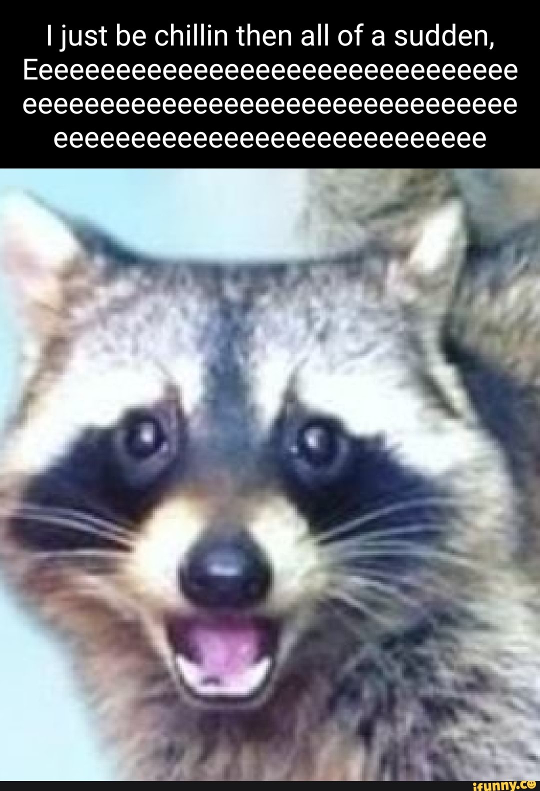 I just be chillin then all of a sudden, - iFunny