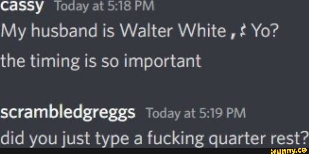 CaSsy Yoda at PM My husband is Walter White , Yo? the timing is so ...