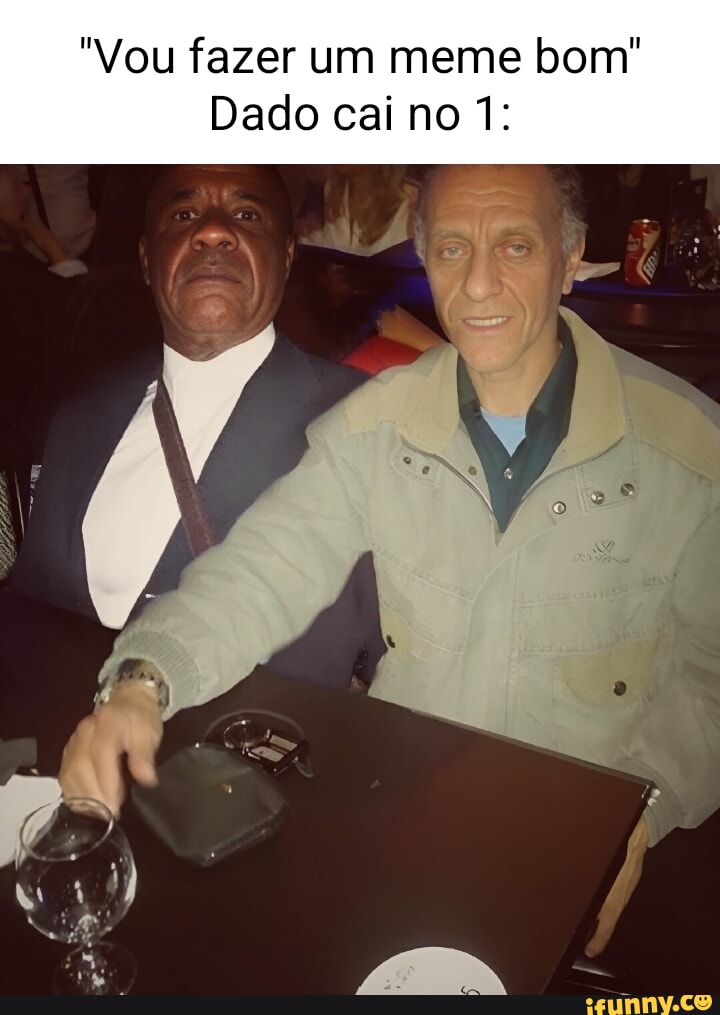 "Vou fazer um meme bom' Dado cai no 1: - iFunny
