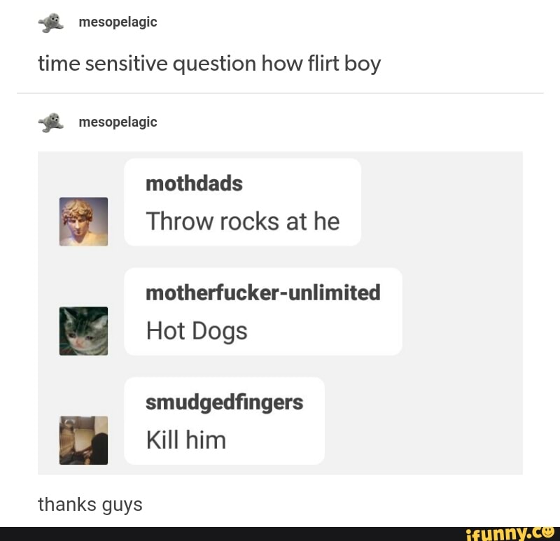 Time sensitive question how flirt boy - iFunny