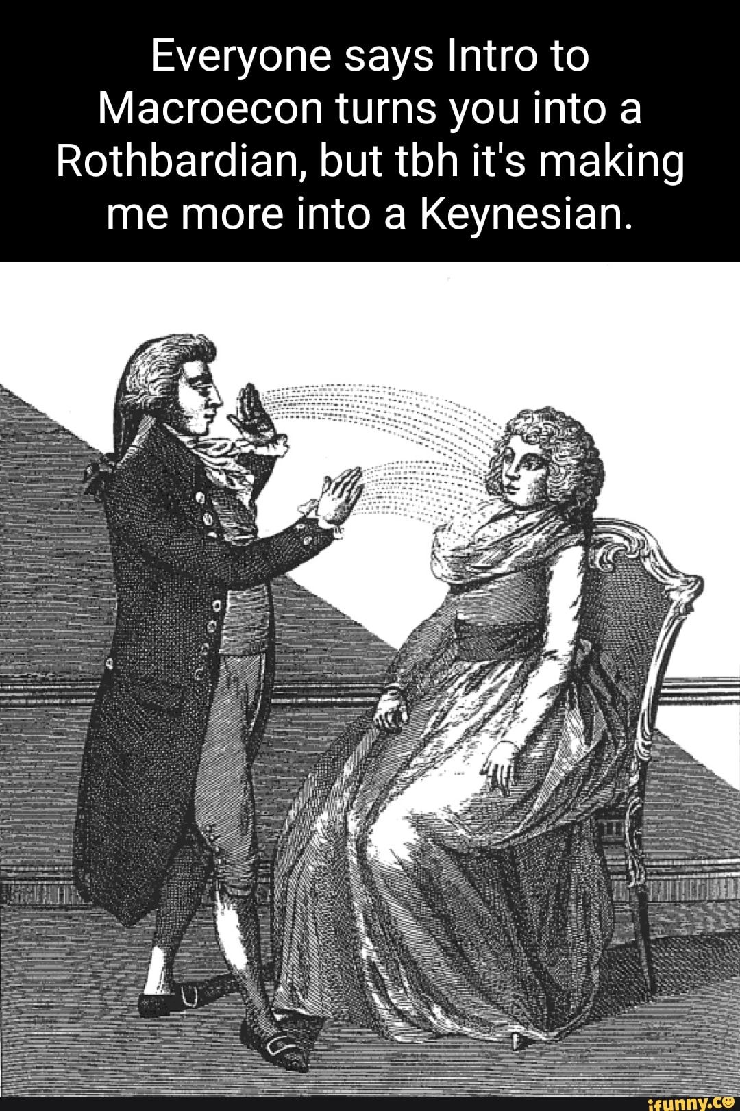 Everyone says Intro to Macroecon turns you into a Rothbardian, but tbh ...