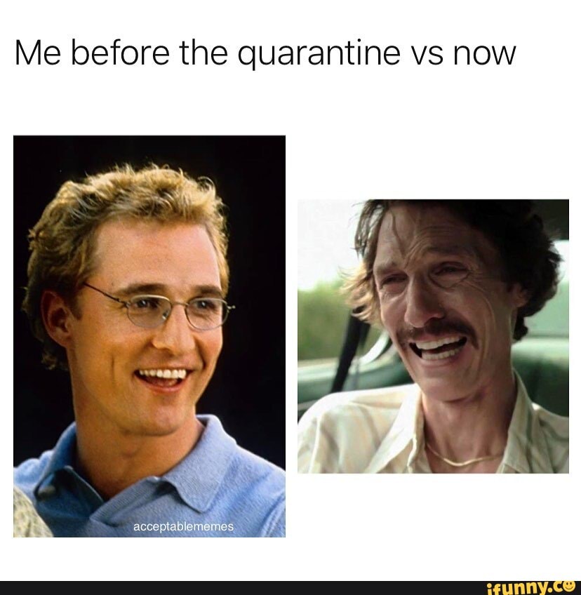 Me before the quarantine vs now - iFunny