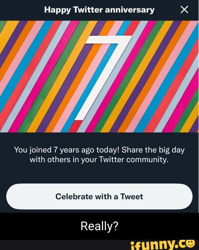 Happy Twitter anniversary You joined 7 years ago today! Share the big ...