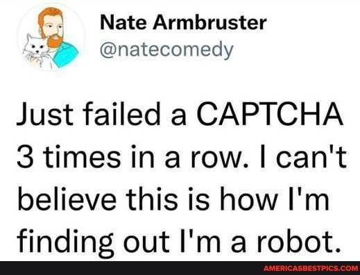 CC: Nate Armbruster & @natecomedy Just failed a CAPTCHA 3 times in a ...