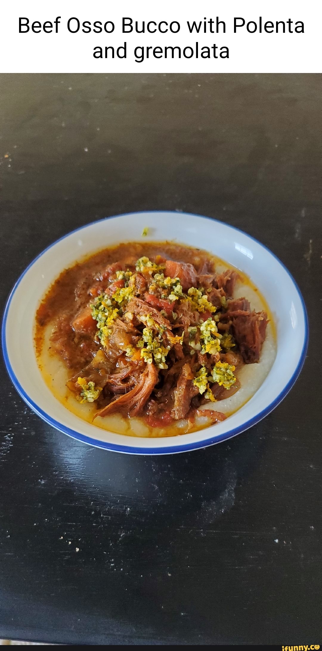 Beef Osso Bucco with Polenta and gremolata - iFunny