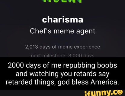 Charisma Chef's meme agent 2,013 days of meme experience 2000 days of ...