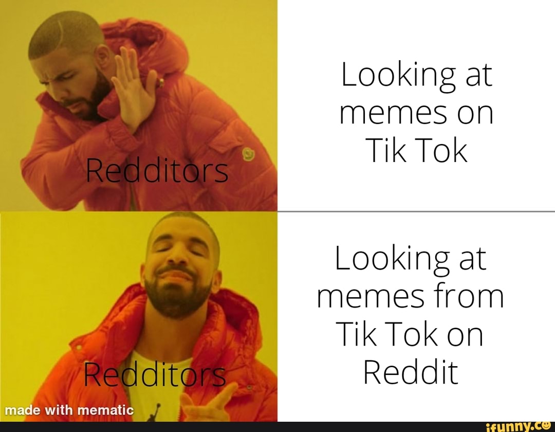 Looking at memes on Tik Tok Looking at I memes from Tik Tok on Reddit ...