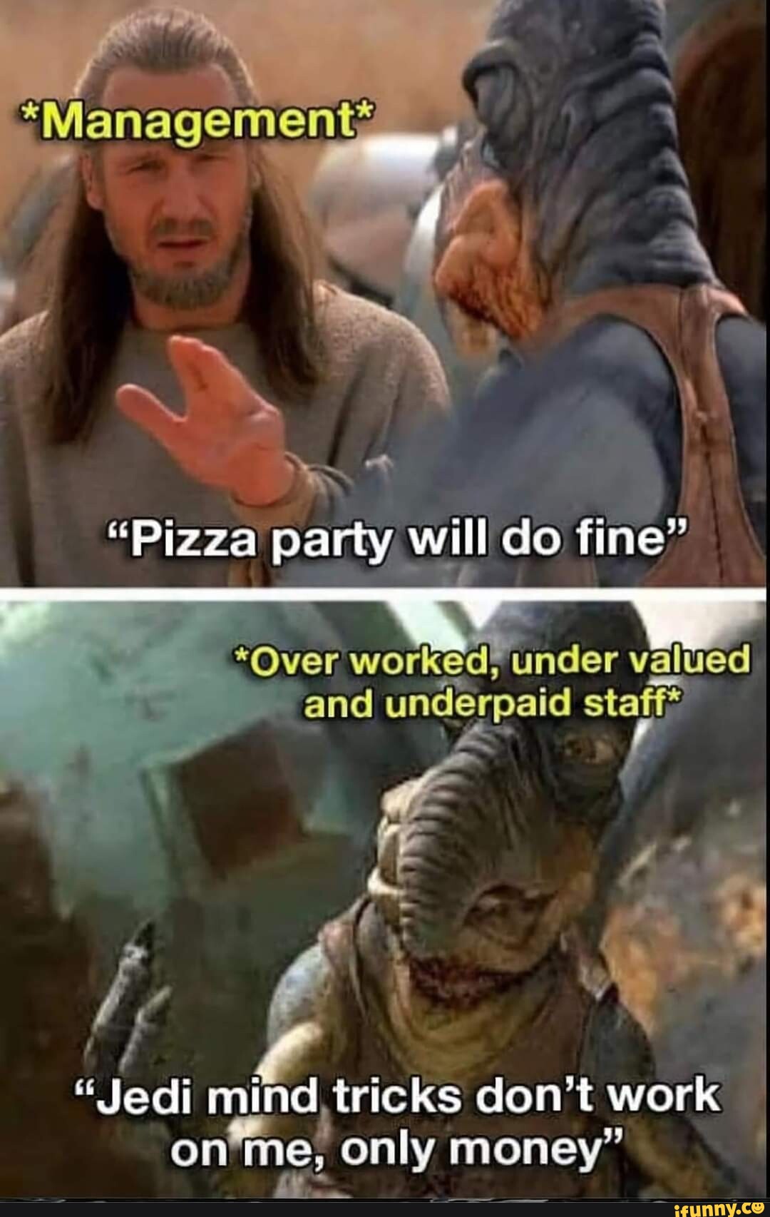 "Pizza party will do fine" "Over worked) under and underpaid "Jedi mind ...
