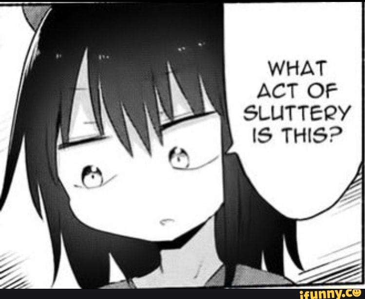 WHAT ACT OF SLUTTERY IS THIS? - iFunny