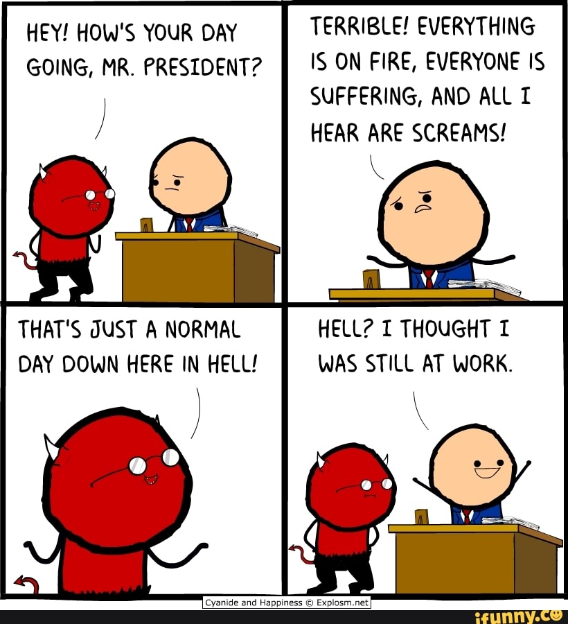 THAT'S JUST A NORMAL DAY DOWN HERE IN HELL! SUFFERING, AND ALL I HEAR ...