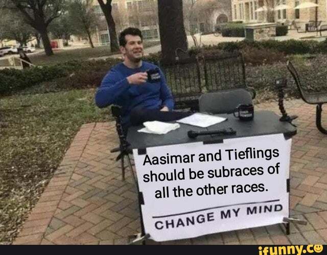 A Aasimar and Tieflings ES should be subraces of Do all the otherraces ...
