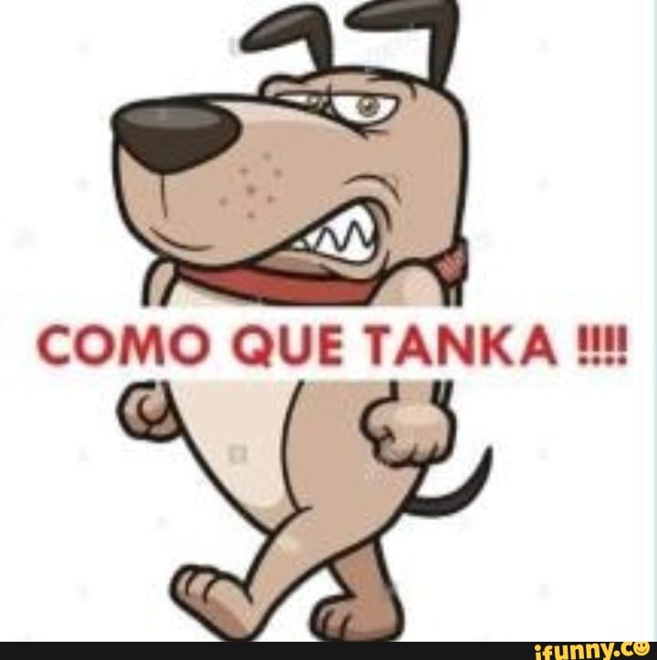 COMO QUE TANKA - iFunny
