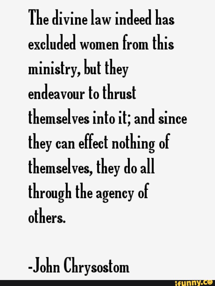 The divine law indeed has excluded women from this ministry, but they ...
