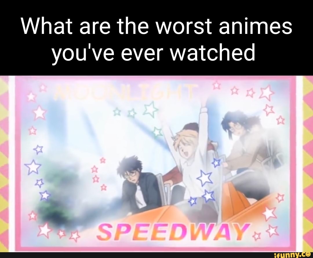 What are the worst animes you've ever watched - iFunny