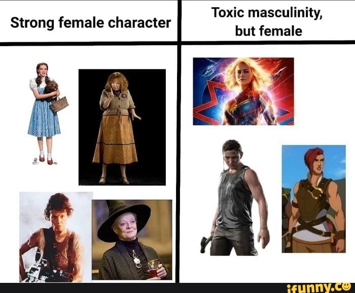 Toxic masculinity, but female Strong female character - iFunny